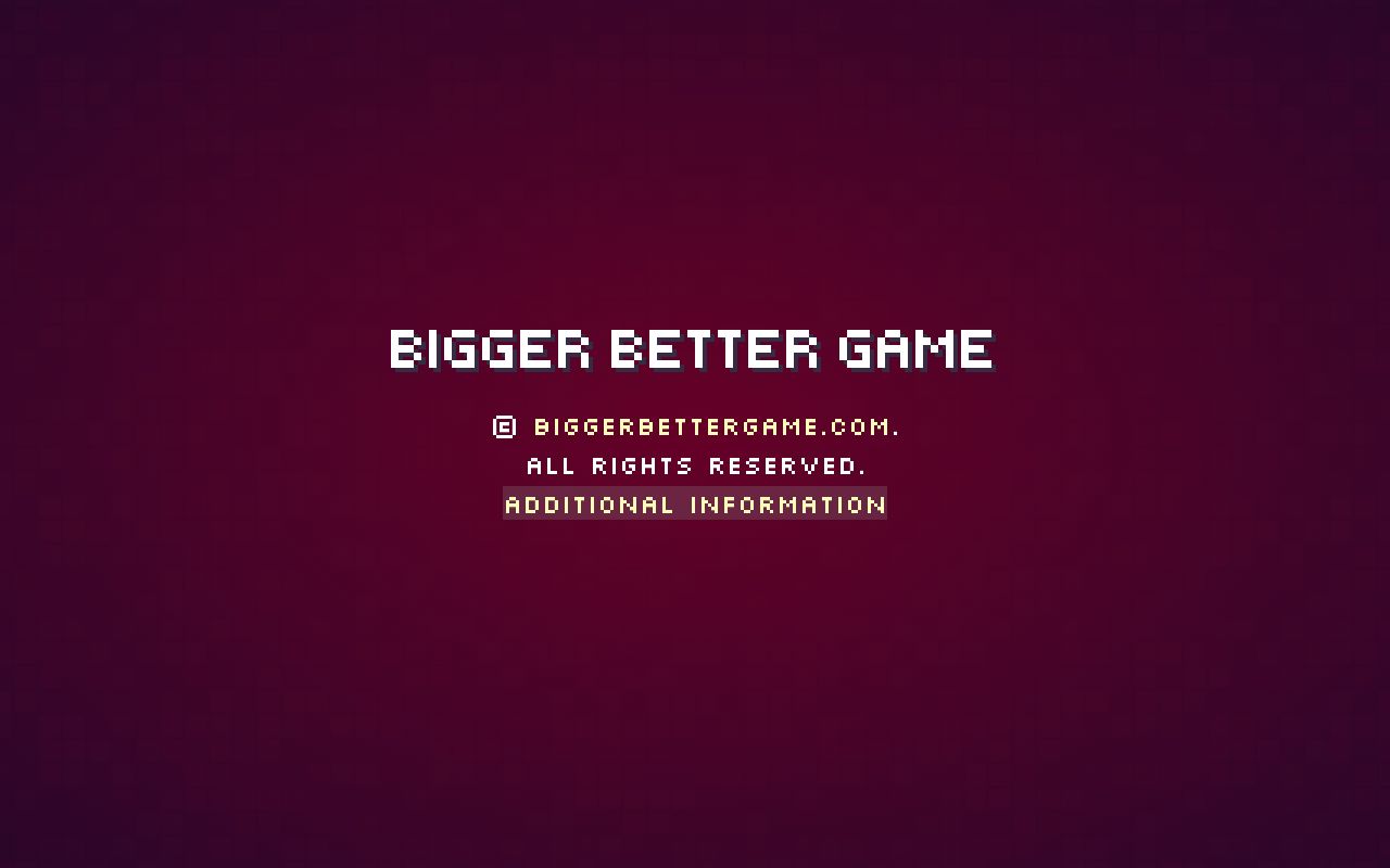 BIGGER BETTER GAME
